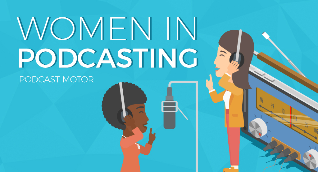 8 Ways Women are Changing the Podcast World in 2016 - Podcast Motor
